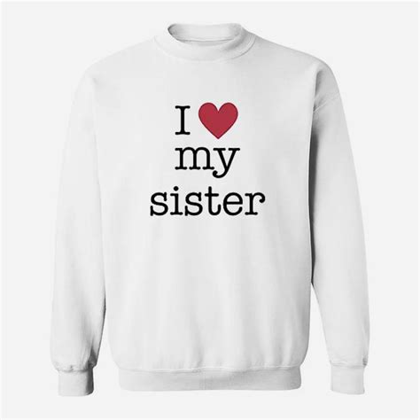 I Love My Sister Sweat Shirt Seseable