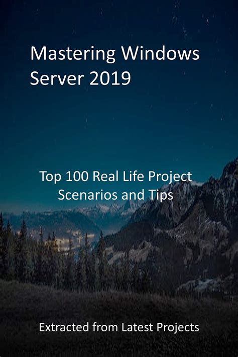 Buy Mastering Windows Server 2019 Top 100 Real Life Project Scenarios And Tips Extracted From