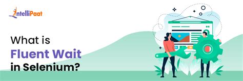 Fluent Wait In Selenium Its Commands And Advantages