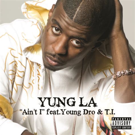 Aint I By Yung La Young Dro And Ti On Tidal