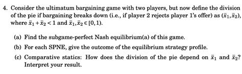 Solved Consider A Ultimatum Bargaining Game With Two Players