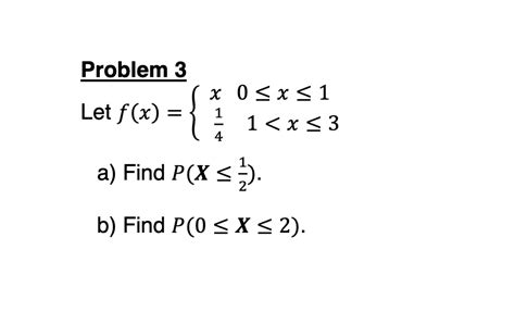 Solved Problem Let f x x a Find P X ¹ b Find Chegg com