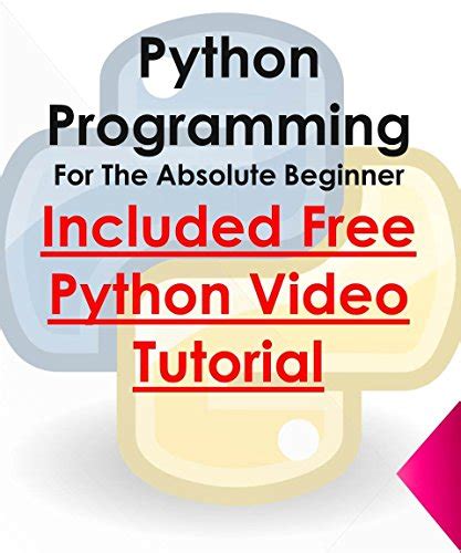 Python Programming Included Free Python Video Tutorial For The Absolute Beginner Way To