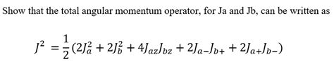 solved show that the total angular momentum operator for ja