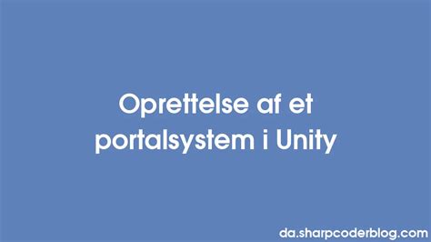 Oprettelse Af Et Portalsystem I Unity Sharp Coder Blog
