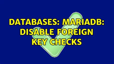 Databases Mariadb Disable Foreign Key Checks 2 Solutions Youtube