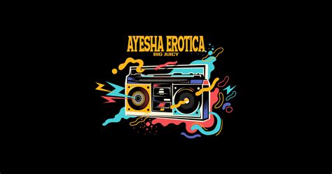 Ayesha Erotica Big Juicy Ayesha Erotica Big Juicy Sticker Teepublic