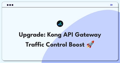 kong api gateway traffic control product improvement case nextsprints