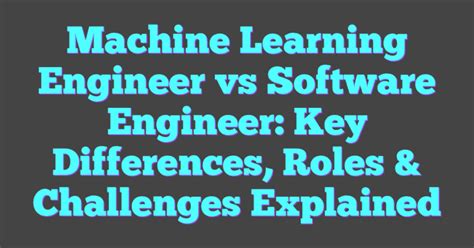 Machine Learning Engineer Vs Software Engineer Key Differences Roles And Challenges Explained