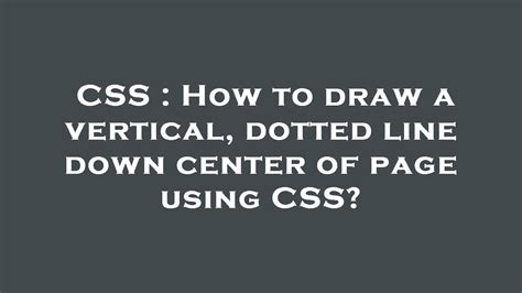 Css How To Draw A Vertical Dotted Line Down Center Of Page Using Css