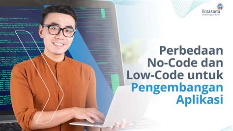 Apa Perbedaan No Code Dan Low Code Untuk Pengembangan Aplikasi Lintasarta