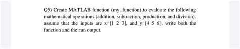 Solved Q Create MATLAB Function My Function To Evaluate Chegg