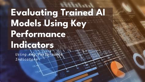 Evaluating Trained Ai Models Using Key Performance Indicators