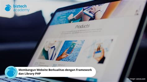 Membangun Website Berkualitas Dengan Framework Dan Library PHP Biztech Academy