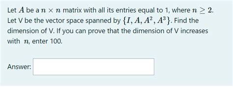 Solved Let A Be A Nn Matrix With All Its Entries Equal To Chegg Com