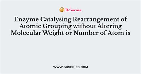 enzyme catalysing rearrangement of atomic grouping without altering