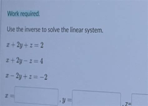 Answered Work Required Use The Inverse To Solve The Linear System Z