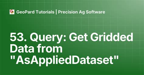 53 query get gridded data from asapplieddataset geopard tutorials precision ag software