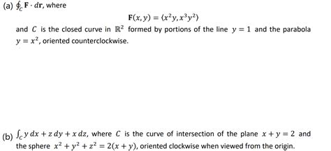 Solved A F Dr Where F X Y X2y X3y2 And C Is The