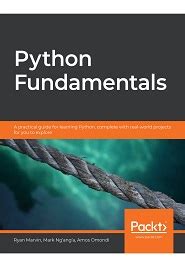 Python Fundamentals A Practical Guide For Learning Python Complete With Real World Projects