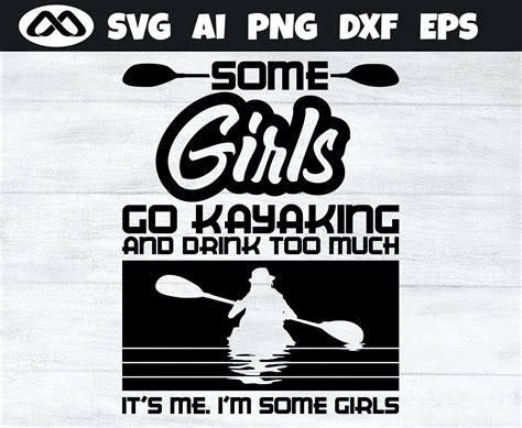Kayak Svg Some Girl Go Kayaking Kayak Svg Kayaking Svg Etsy