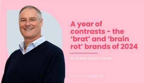 Andrew Leach Considers Which Brands Stood Out In 2024 For Good Or Bad Have A Read Of Hudson