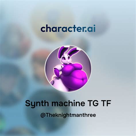 Chat With Synth Machine Tg Tf Characterai Ai Chat Reimaginedyour