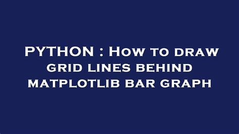 Python How To Draw Grid Lines Behind Matplotlib Bar Graph Youtube