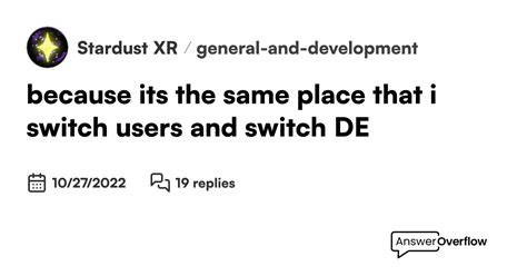 Because Its The Same Place That I Switch Users And Switch De Stardust Xr
