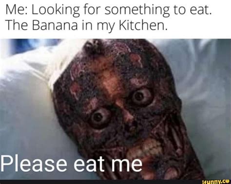 Me Looking For Something To Eat The Banana In My Kitchen Please Eat