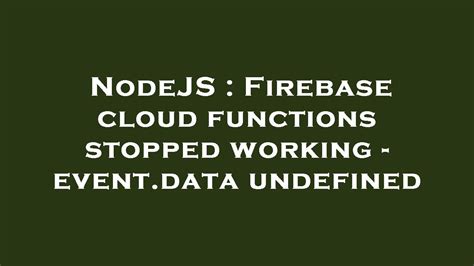 Nodejs Firebase Cloud Functions Stopped Working Eventdata