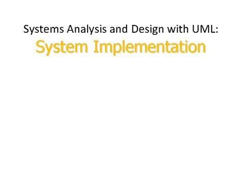 Systems Analysis And Design With UML System Implementation
