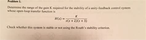 Solved Problem Determine The Range Of The Gain K Required Chegg Com