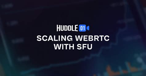 Scaling Webrtc With Sfu