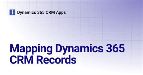 Mapping Dynamics 365 Crm Records Dynamics 365 Crm Apps