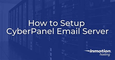 How To Setup Cyberpanel Email Server Inmotion Hosting