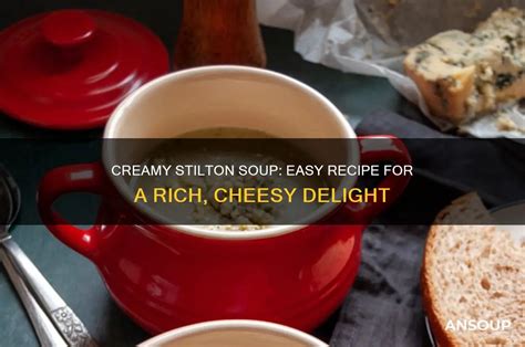 Creamy Stilton Soup Easy Recipe For A Rich Cheesy Delight Ansoup