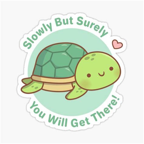 Cute Turtle Slowly But Surely You Will Get There Sticker For Sale By