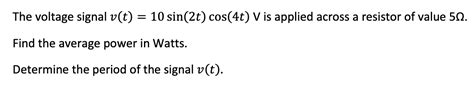 Solved The Voltage Signal Vt10sin2tcos4tv Is Applied