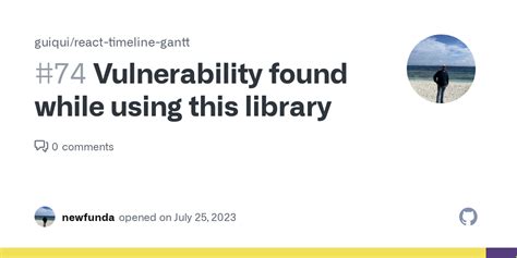 Vulnerability Found While Using This Library · Issue 74 · Guiquireact Timeline Gantt · Github