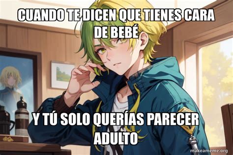Cuando Te Dicen Que Tienes Cara De Bebé Y Tú Solo Querías Parecer