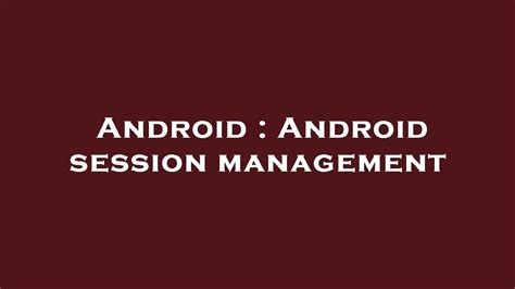 Android Android Session Management Youtube