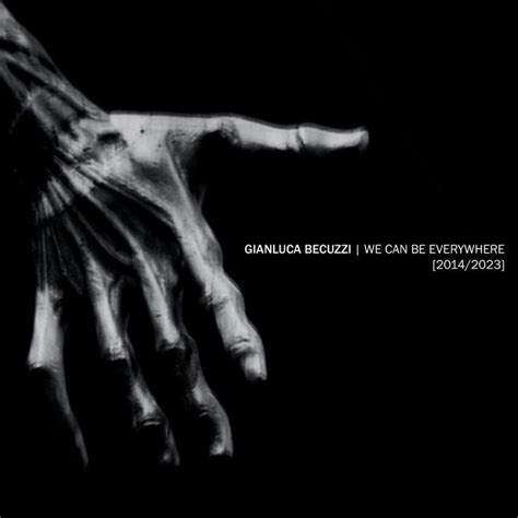 Gianluca Becuzzi We Can Be Everywhere 2014 2023 Album Finalmuzik