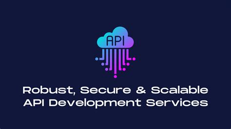 robust secure and scalable api development services