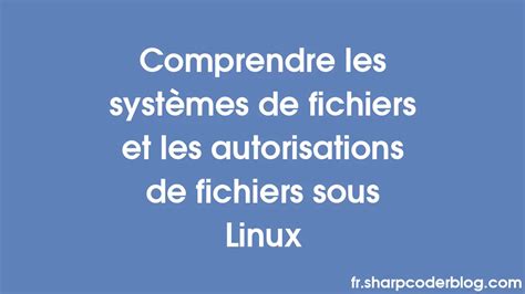 comprendre les systèmes de fichiers et les autorisations de fichiers