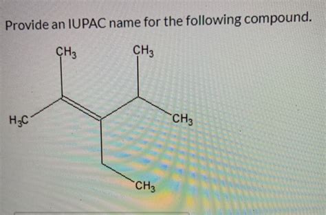 Solved Provide an IUPAC name for the following compound. CH3 | Chegg.com