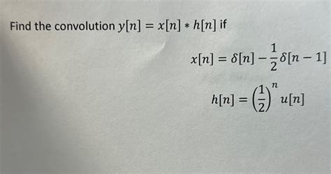 Solved Find The Convolution Y N X N H N