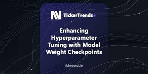 Enhancing Hyperparameter Tuning With Model Weight Checkpoints