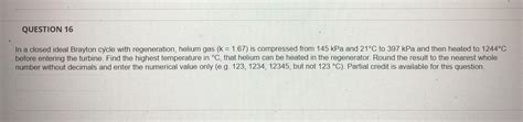 Solved QUESTION In A Closed Ideal Brayton Cycle With Chegg