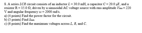 Solved A Series LCR Circuit Consists Of An Inductor Chegg